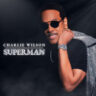 Charlie Wilson Returns With New Single, “Superman”